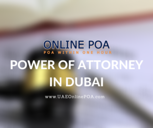 Power Of Attorney In Dubai - POA services in UAE